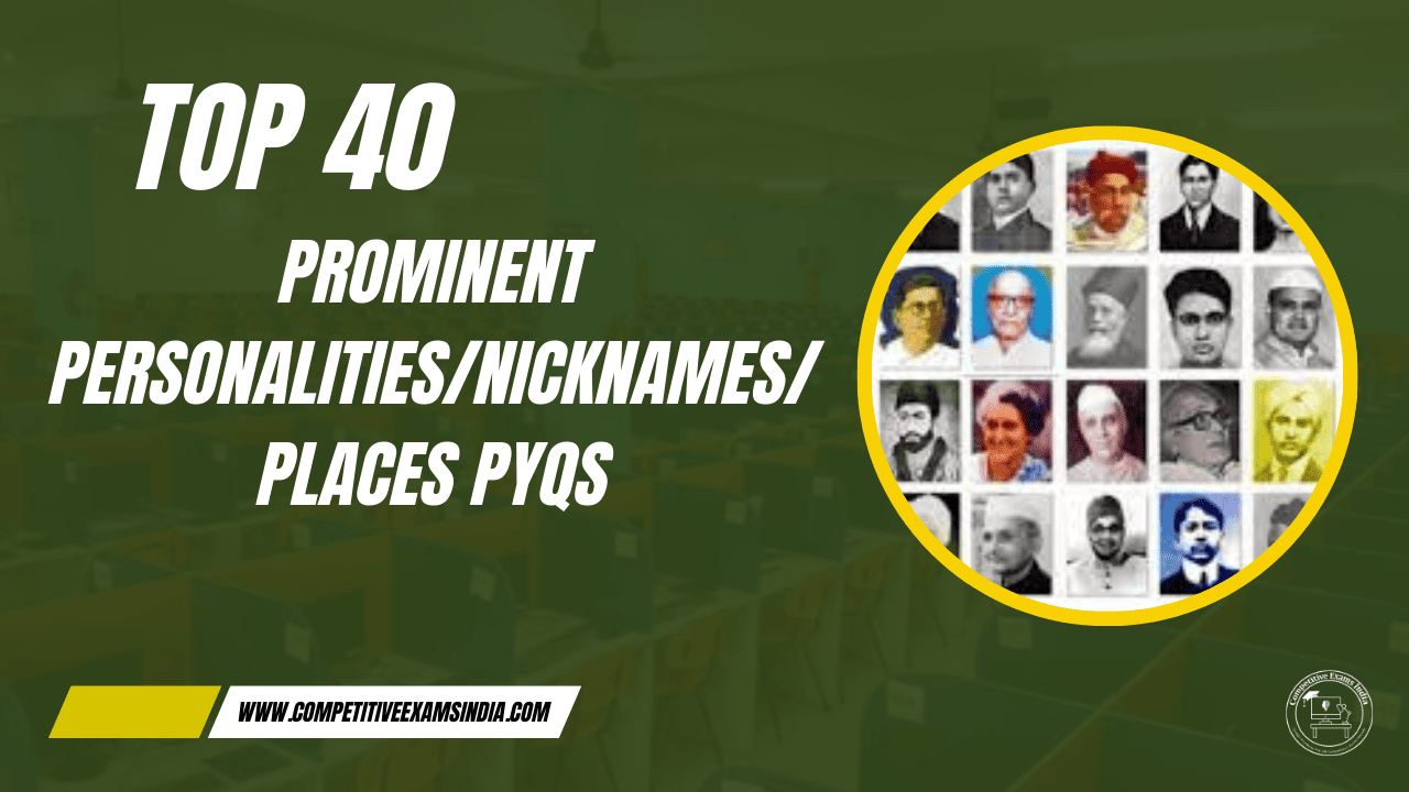 Top 40 Prominent Personalities/Nicknames/Places PYQs | General ...